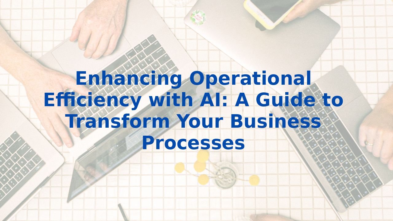 Enhancing Operational Efficiency with AI: A Guide to Transform Your ... Enhancing Operational Efficiency with AI: A Guide to Transform Your ...