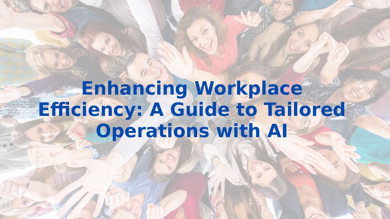 Enhancing Workplace Efficiency: A Guide to Tailored Operations with AI