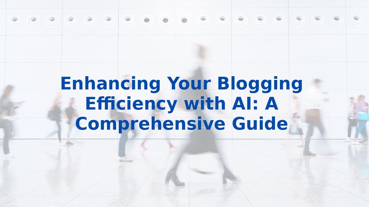 Enhancing Your Blogging Efficiency with AI: A Comprehensive Guide