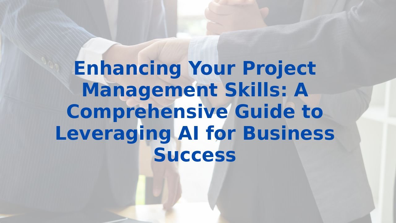 Enhancing Your Project Management Skills: A Comprehensive Guide to Leveraging AI for Business ...