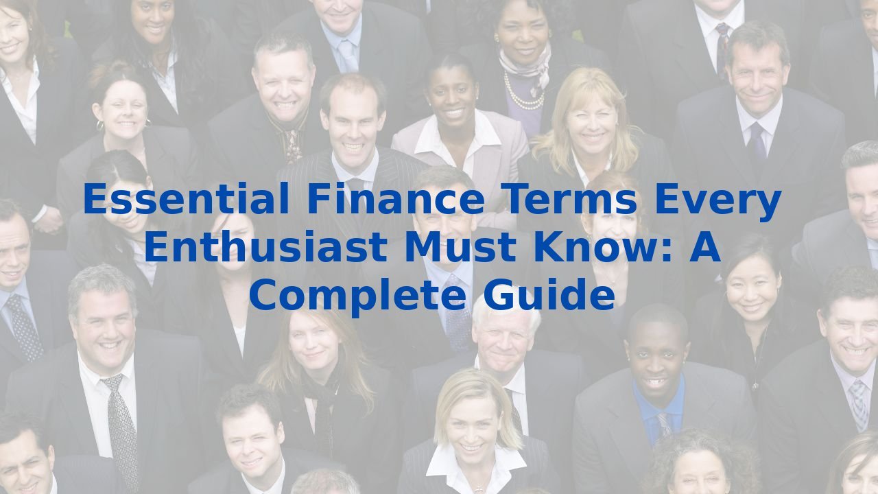 Essential Finance Terms Every Enthusiast Must Know: A Complete Guide