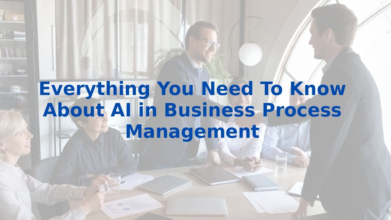 Everything You Need to Know About AI in Business Process Management