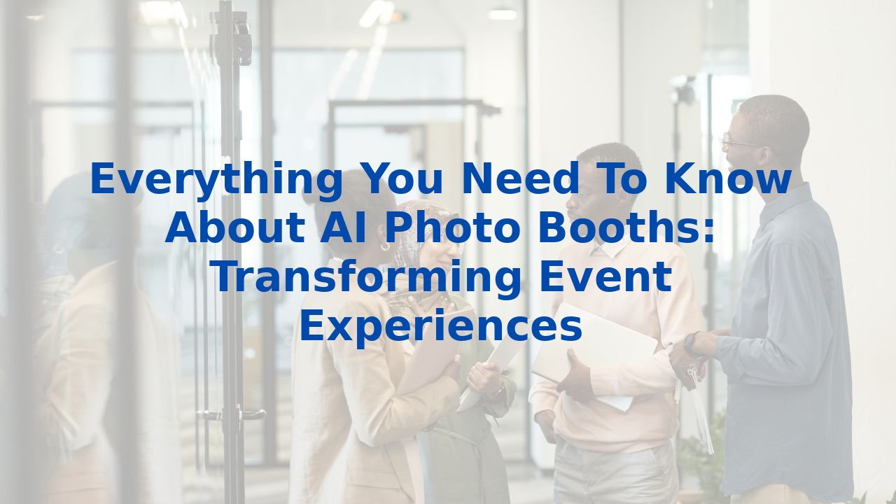 Everything You Need To Know About AI Photo Booths: Transforming Event ...