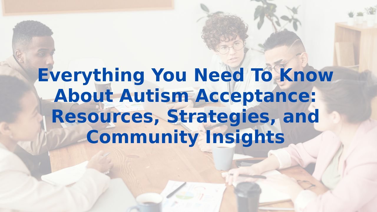 Everything You Need To Know About Autism Acceptance: Resources ...