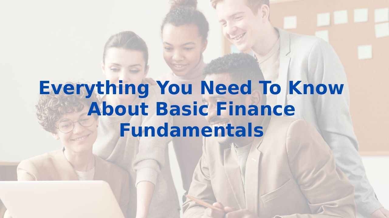 Everything You Need To Know About Basic Finance Fundamentals