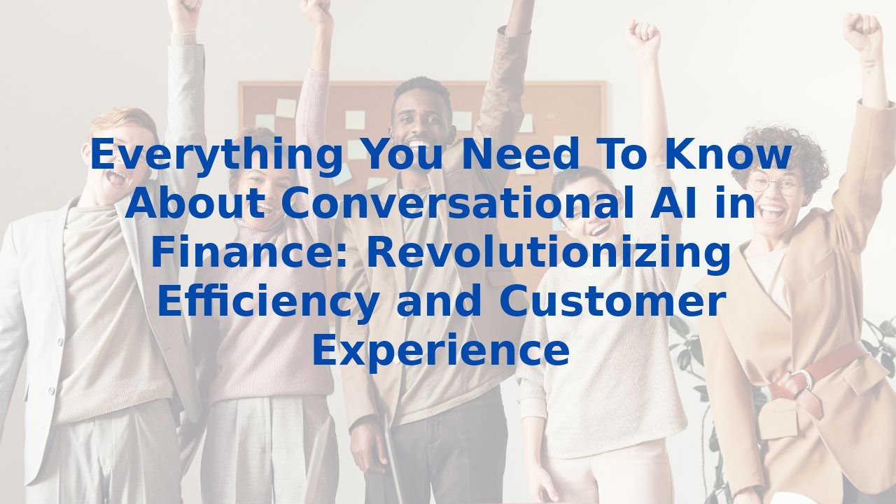 Everything You Need To Know About Conversational AI in Finance ...