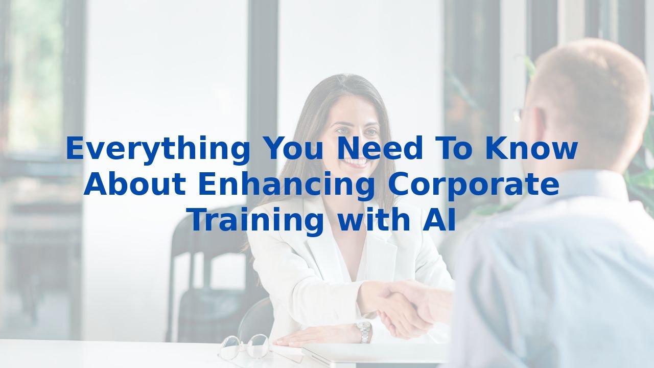 Everything You Need To Know About Enhancing Corporate Training with AI