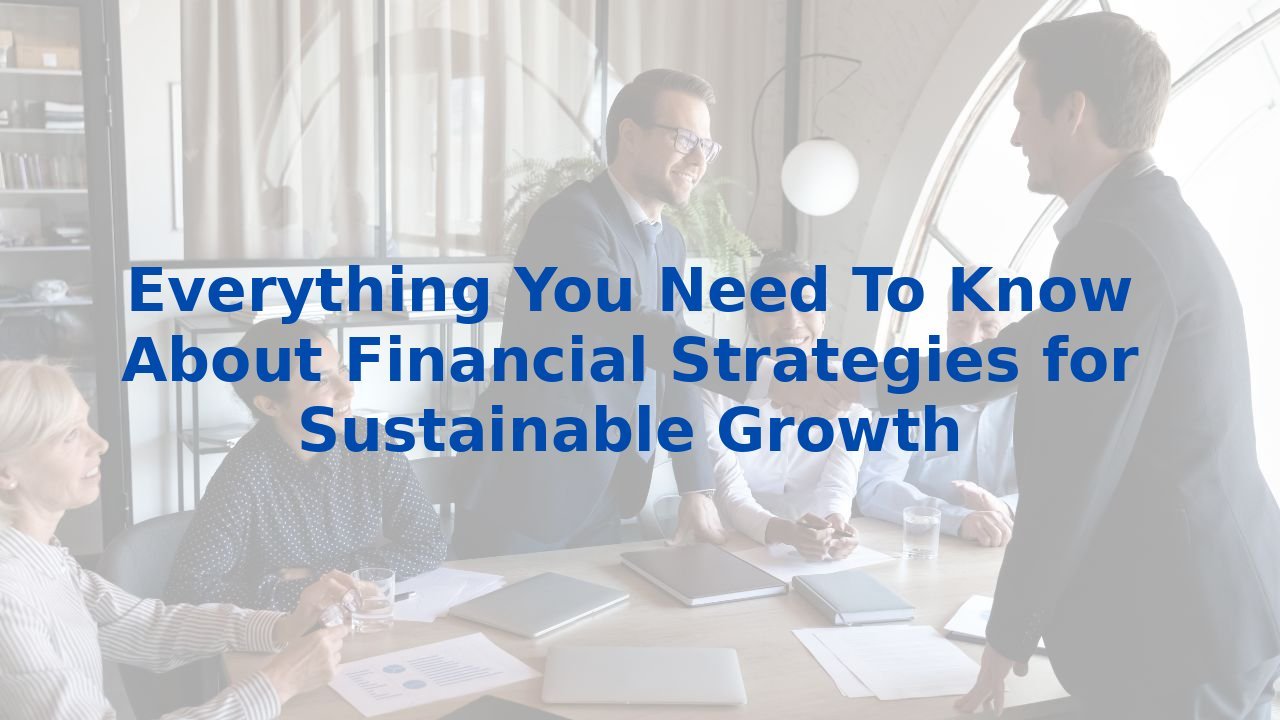 Everything You Need To Know About Financial Strategies for Sustainable ...