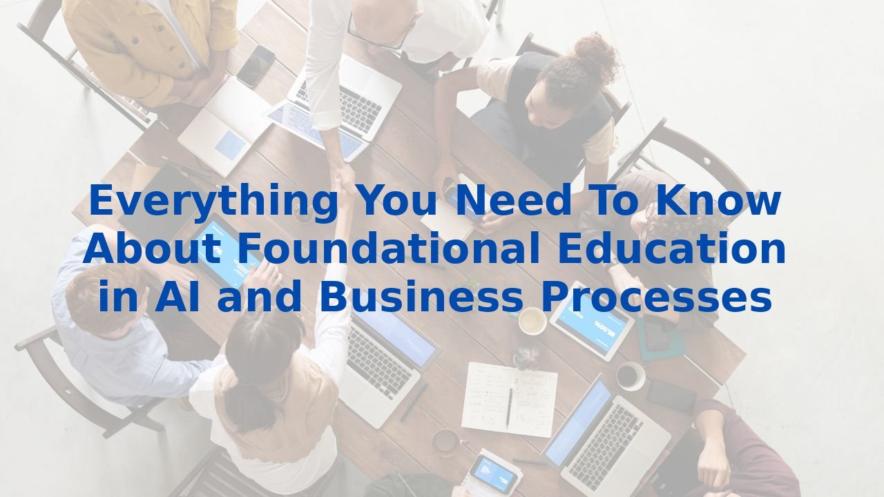 Everything You Need To Know About Foundational Education in AI and ...