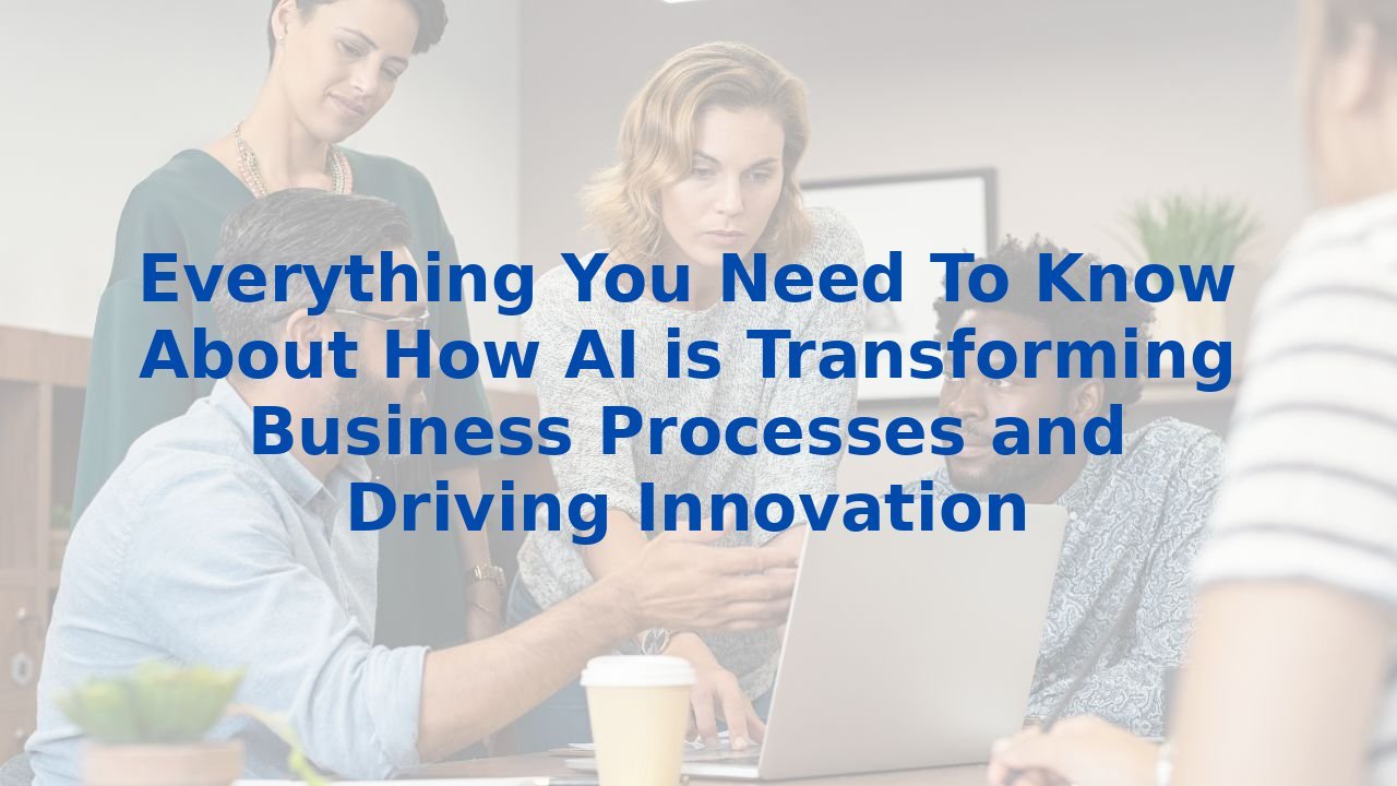 Everything You Need To Know About How AI is Transforming Business ...