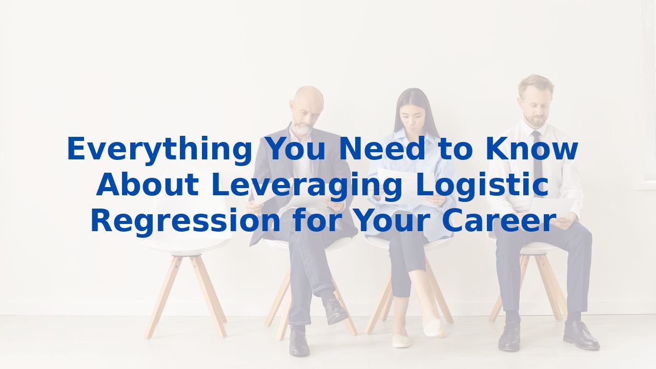 Everything You Need to Know About Leveraging Logistic Regression for Your Career