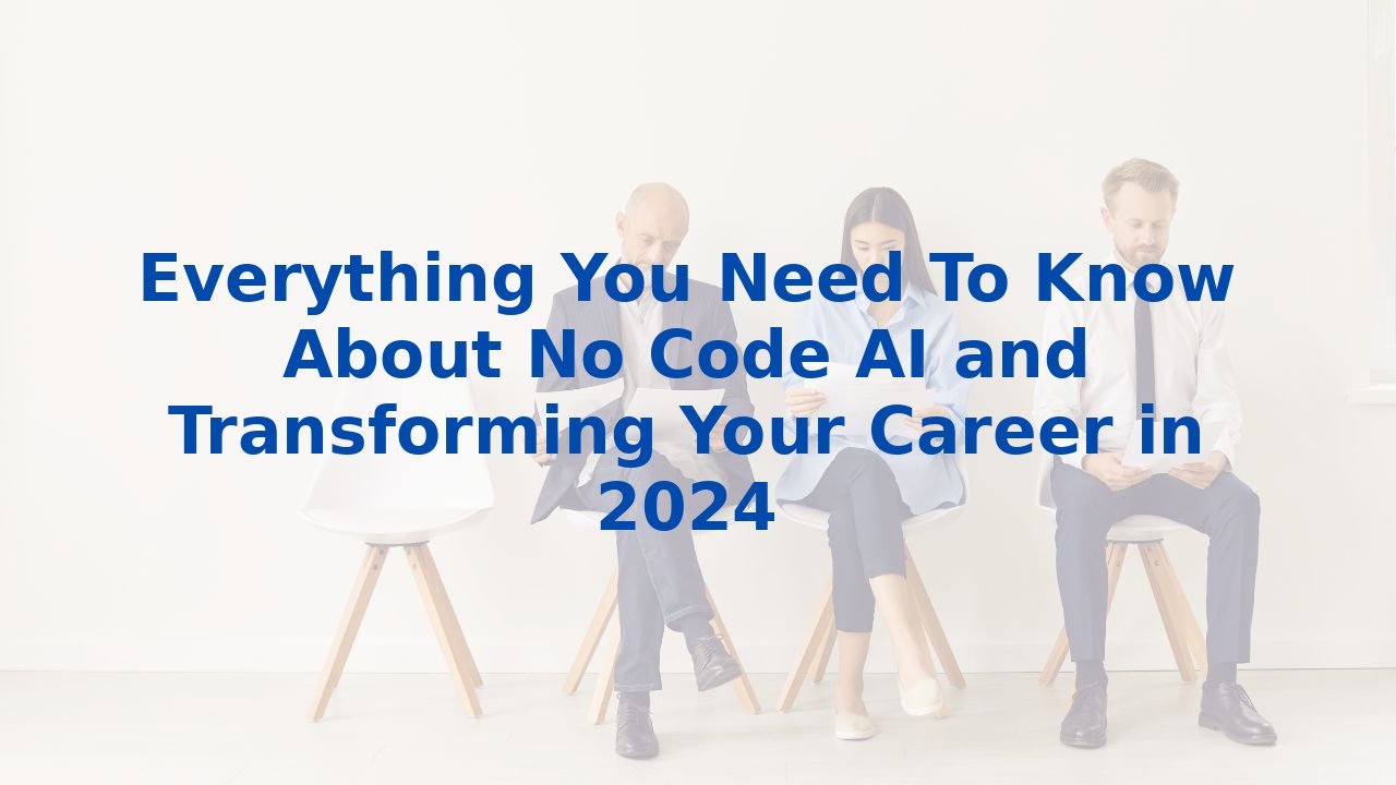 Everything You Need To Know About No Code AI and Transforming Your ...