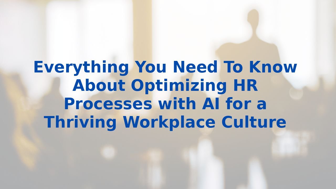 Everything You Need To Know About Optimizing HR Processes with AI for a ...
