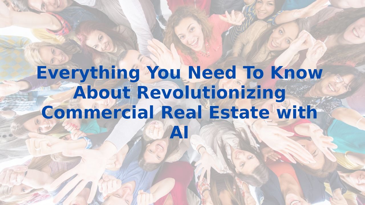Everything You Need To Know About Revolutionizing Commercial Real ...