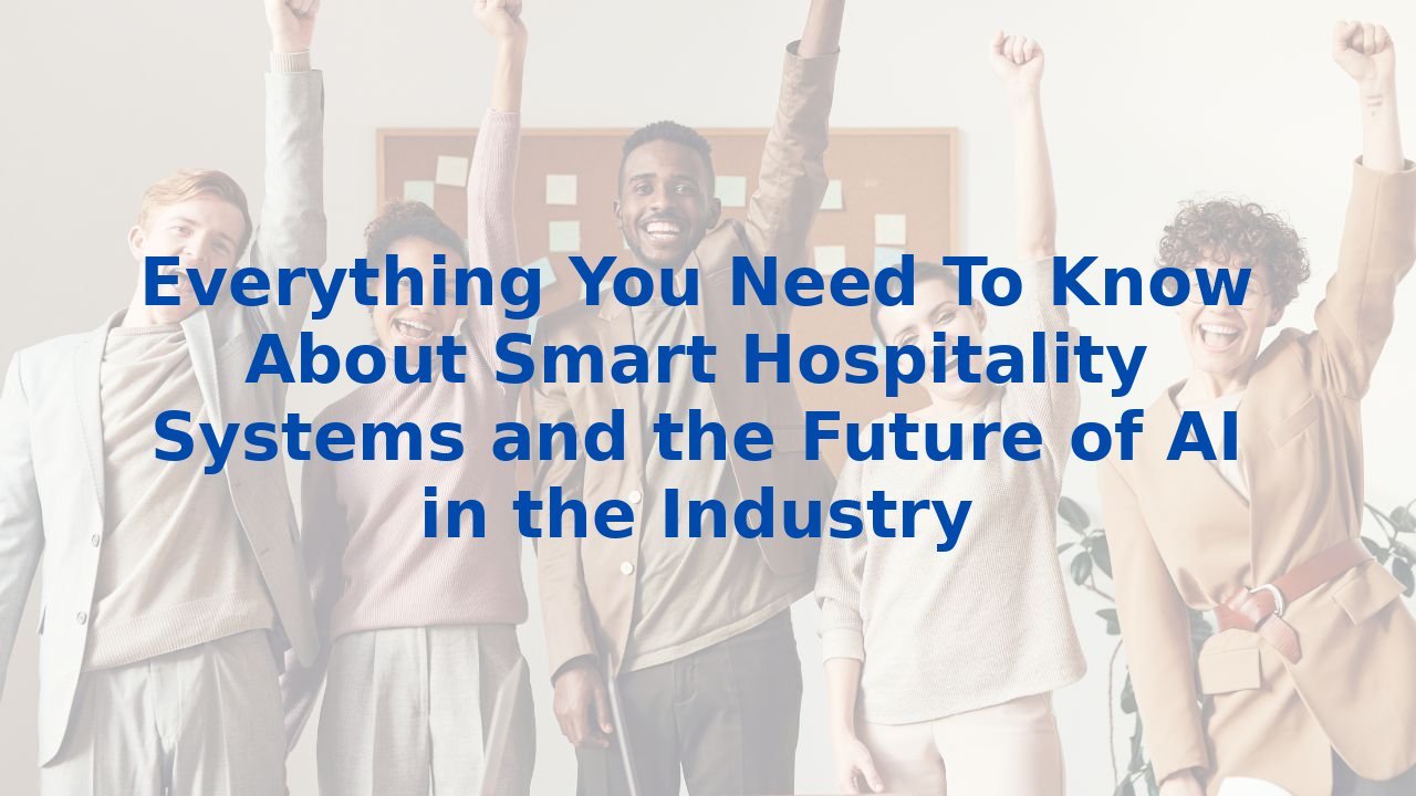 Everything You Need To Know About Smart Hospitality Systems and the ...