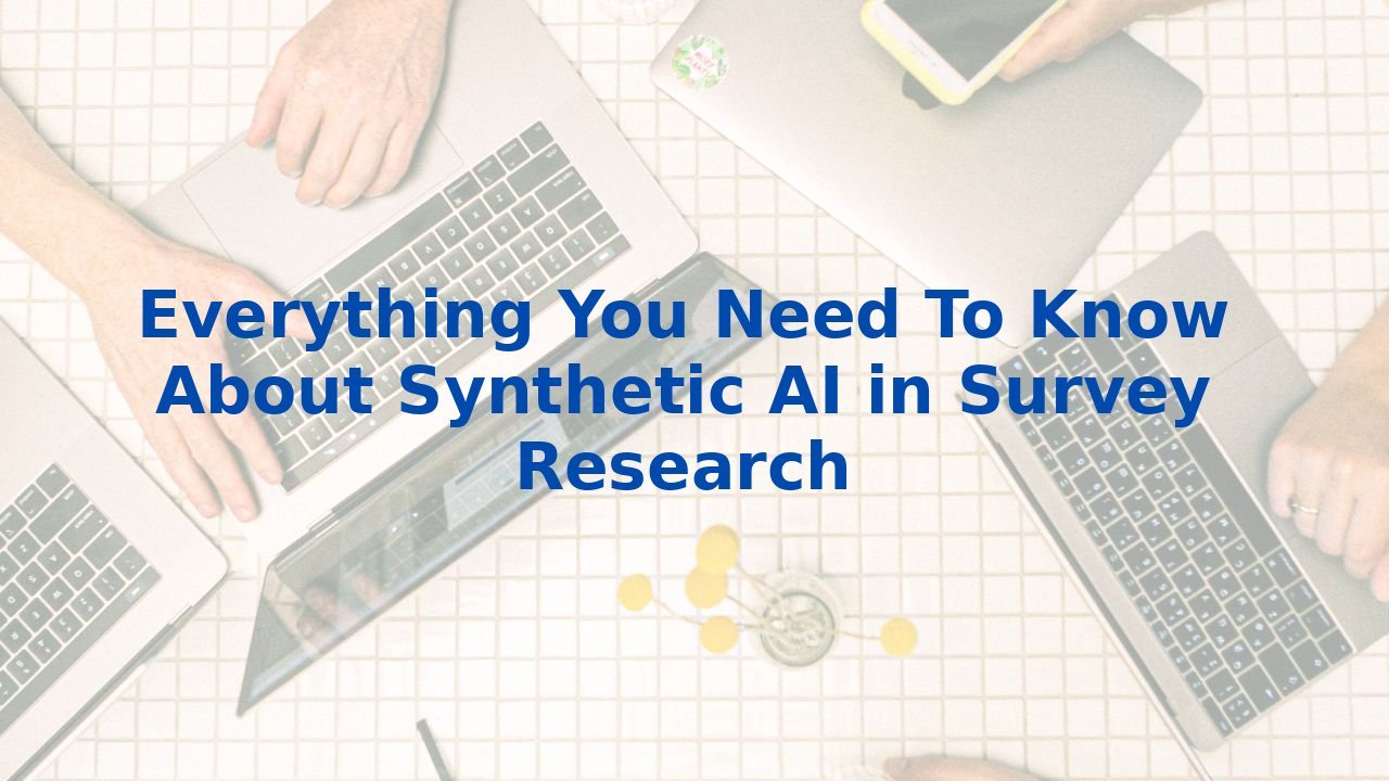 Everything You Need To Know About Synthetic AI in Survey Research
