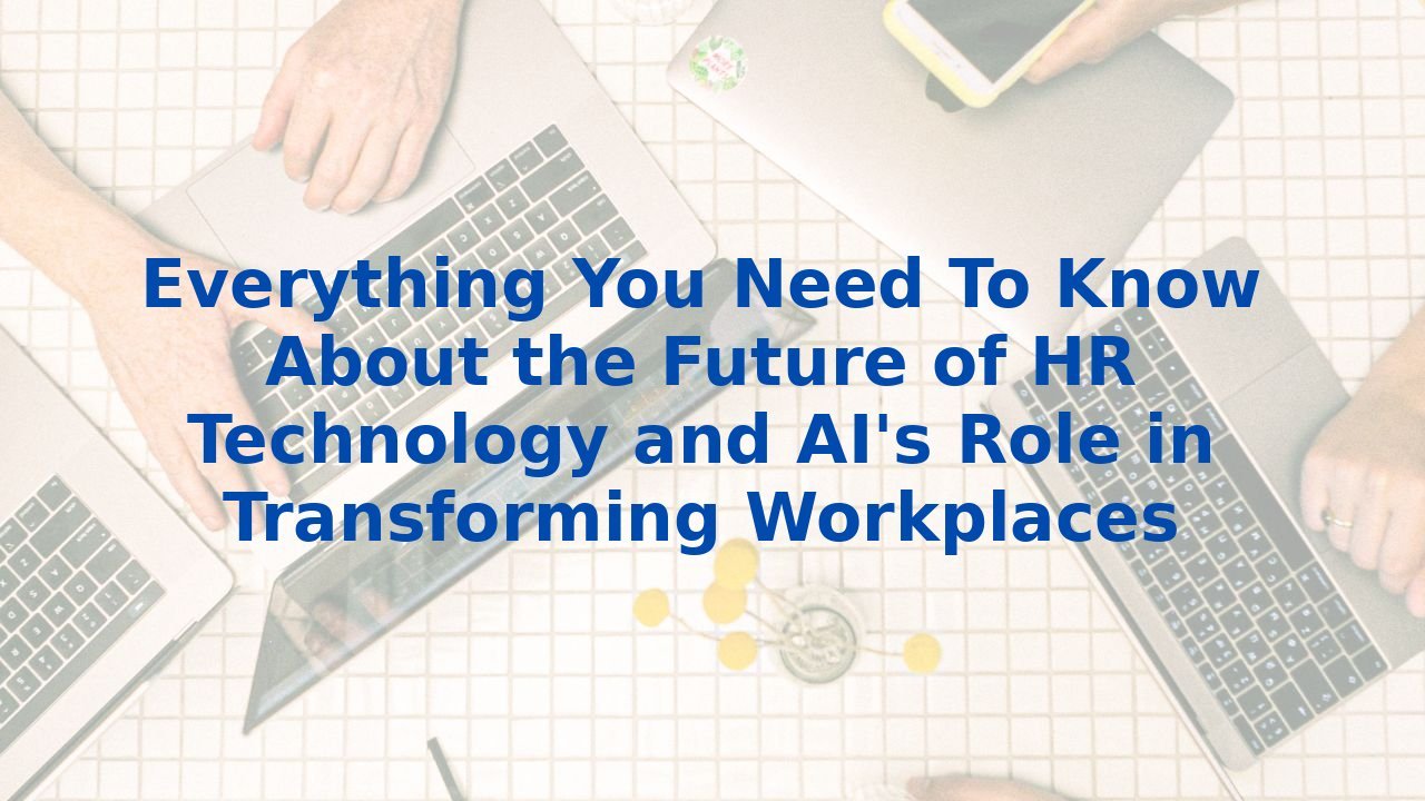 Everything You Need To Know About the Future of HR Technology and AI's ...
