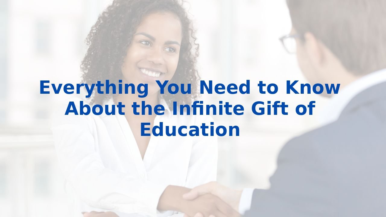 Everything You Need to Know About the Infinite Gift of Education