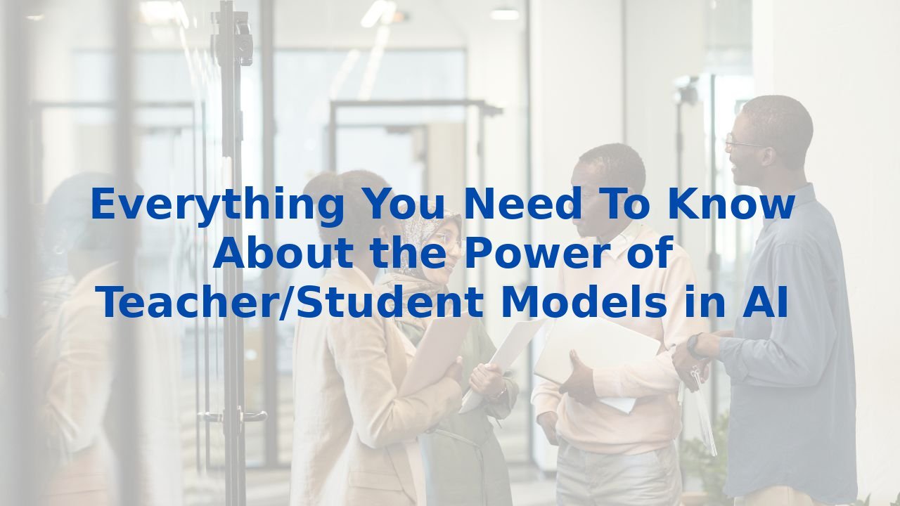 Everything You Need To Know About the Power of Teacher/Student Models in AI