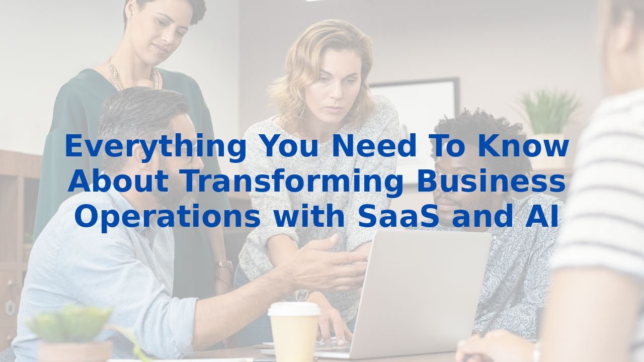 Everything You Need To Know About Transforming Business Operations with ...