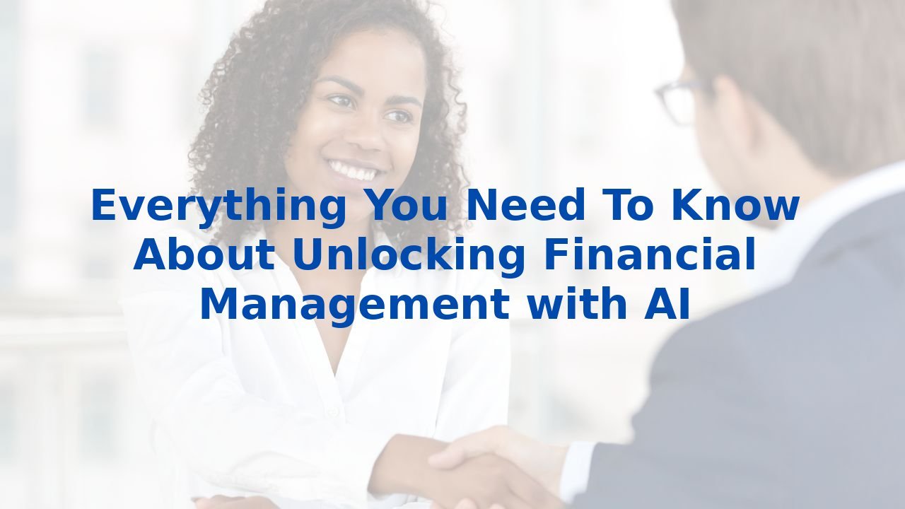 Everything You Need To Know About Unlocking Financial Management with AI