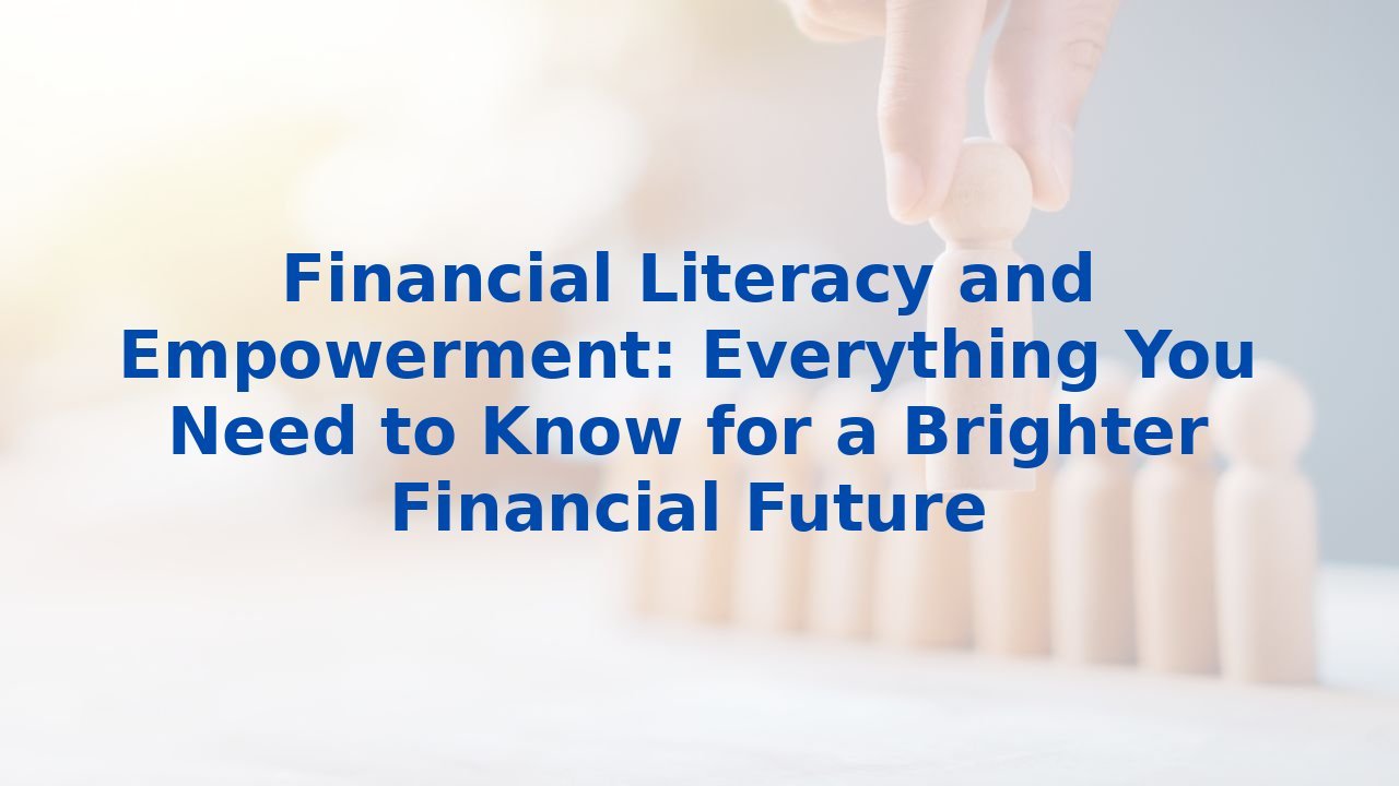 Financial Literacy and Empowerment: Everything You Need to Know for a ...