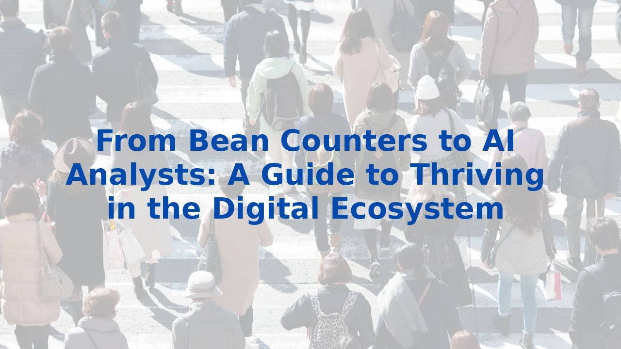 From Bean Counters to AI Analysts: A Guide to Thriving in the Digital ...