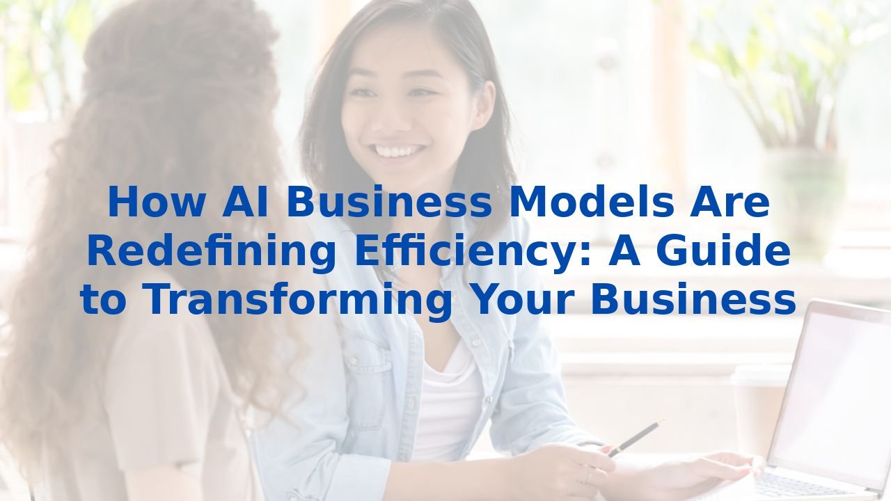How AI Business Models Are Redefining Efficiency: A Guide to ... How AI Business Models Are Redefining Efficiency: A Guide to ...