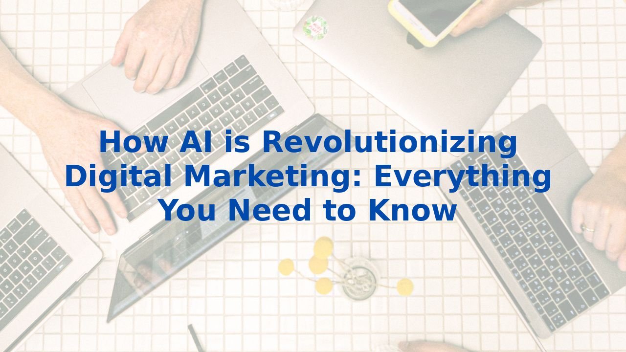 How AI is Revolutionizing Digital Marketing: Everything You Need to Know