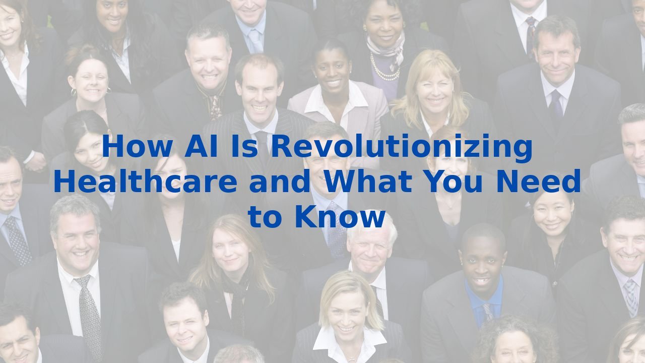 How AI Is Revolutionizing Healthcare and What You Need to Know