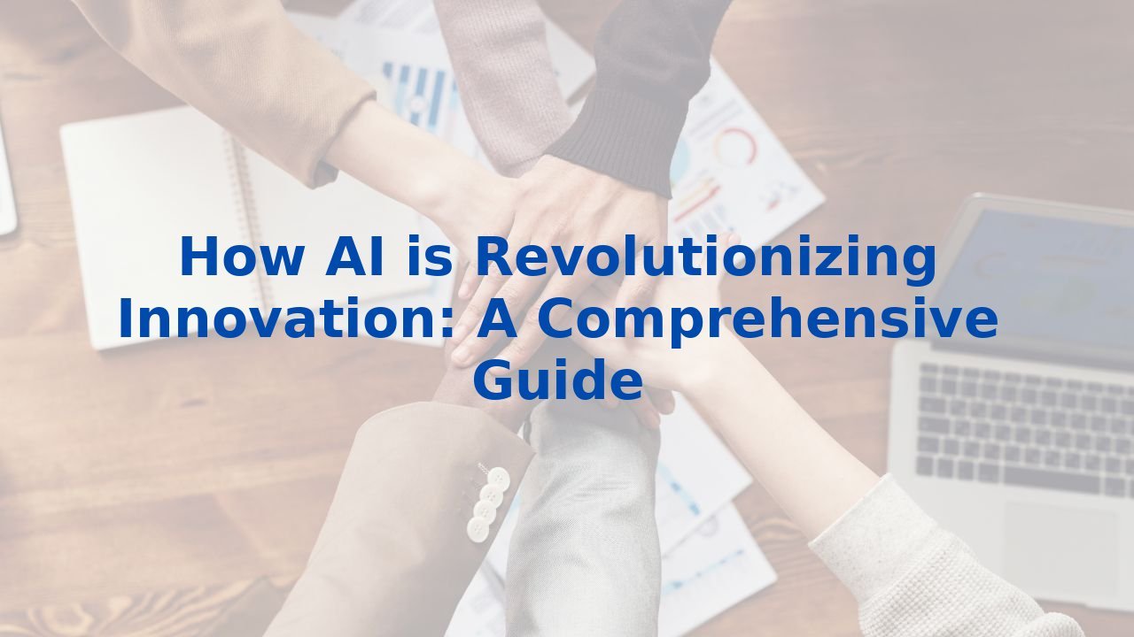 How AI is Revolutionizing Innovation: A Comprehensive Guide