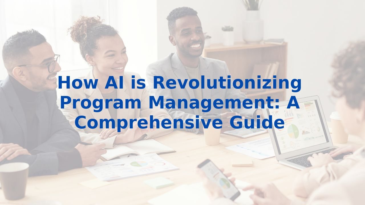 How AI is Revolutionizing Program Management: A Comprehensive Guide