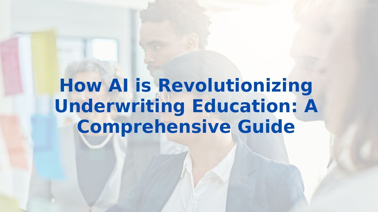How AI is Revolutionizing Underwriting Education: A Comprehensive Guide