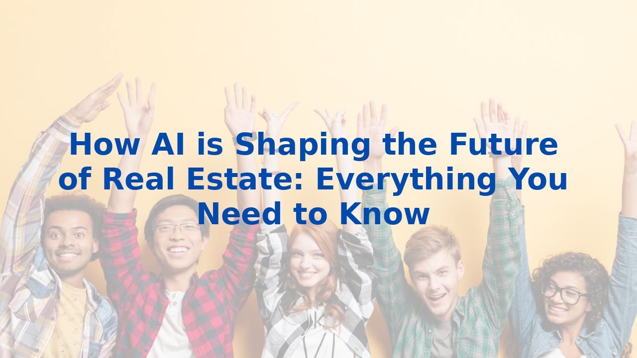 How AI is Shaping the Future of Real Estate: Everything You Need to Know