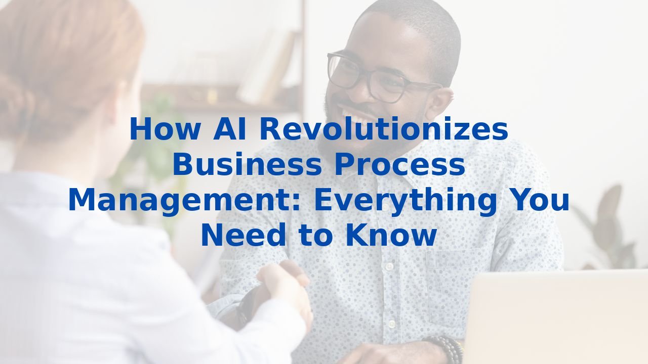 How AI Revolutionizes Business Process Management: Everything You Need ...