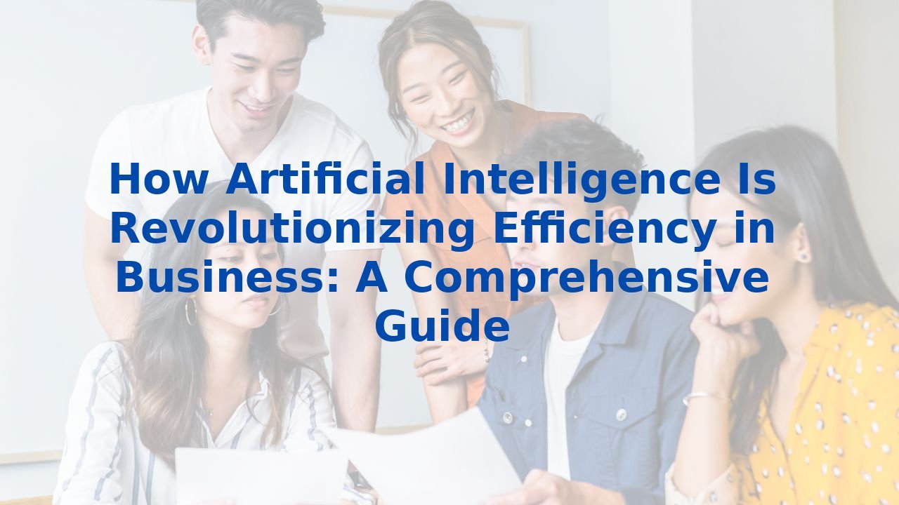How Artificial Intelligence Is Revolutionizing Efficiency in Business ... How Artificial Intelligence Is Revolutionizing Efficiency in Business ...