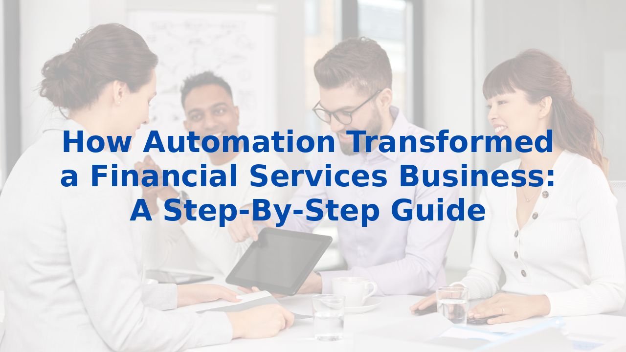 How Automation Transformed a Financial Services Business: A Step-By ...