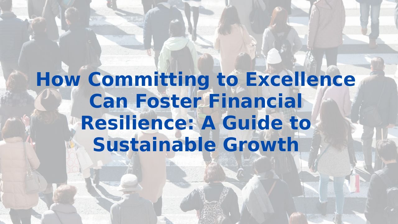 How Committing to Excellence Can Foster Financial Resilience: A Guide ...