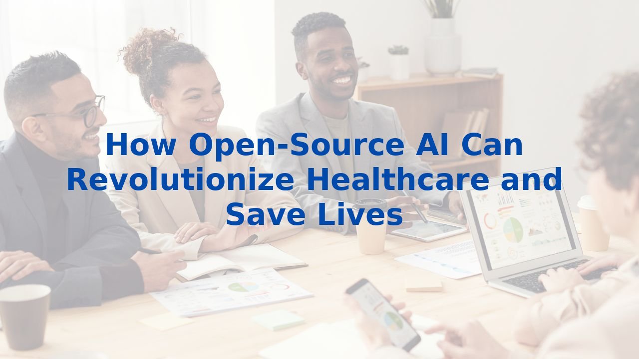 How Open-Source AI Can Revolutionize Healthcare and Save Lives