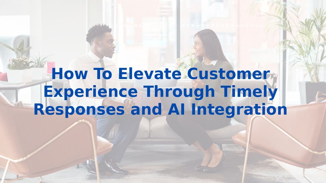 How To Elevate Customer Experience Through Timely Responses and AI Integration