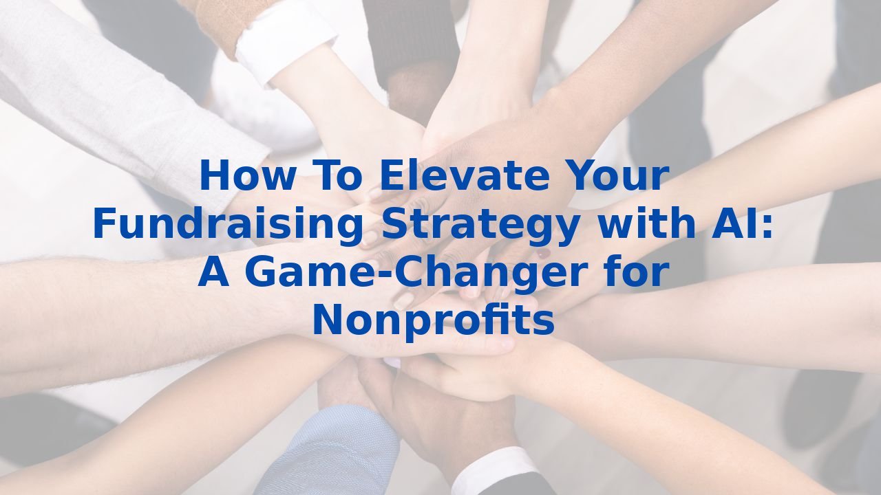 How To Elevate Your Fundraising Strategy with AI: A Game-Changer for ...