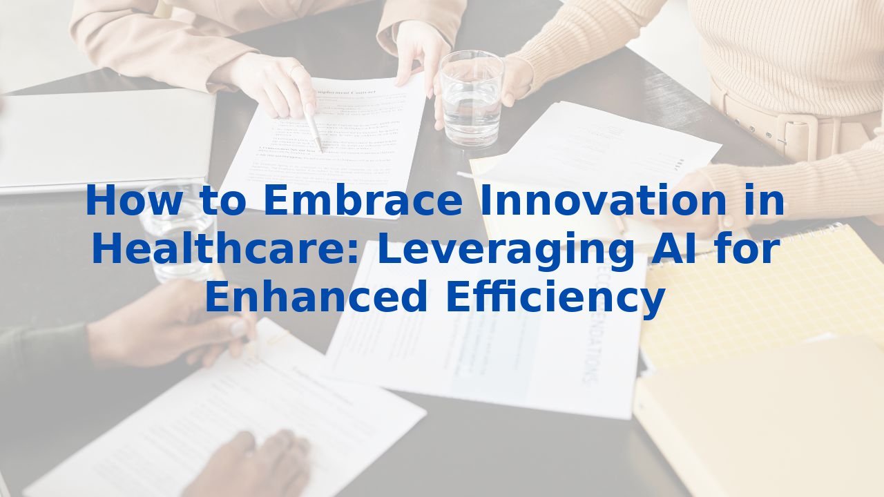 How to Embrace Innovation in Healthcare: Leveraging AI for Enhanced ...