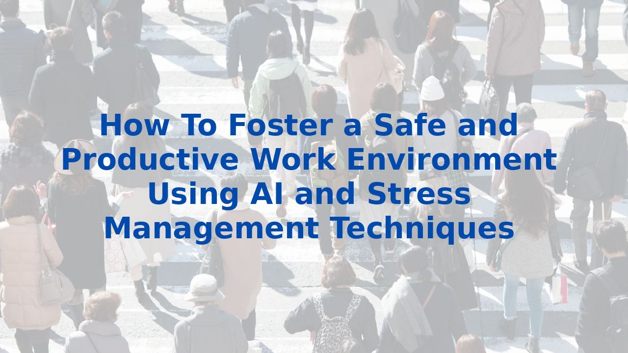 How To Foster a Safe and Productive Work Environment Using AI and ...