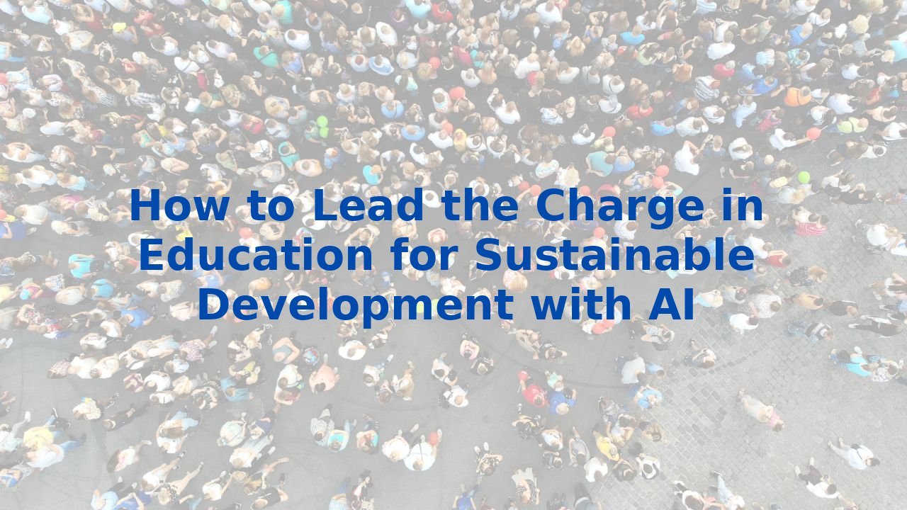 How to Lead the Charge in Education for Sustainable Development with AI