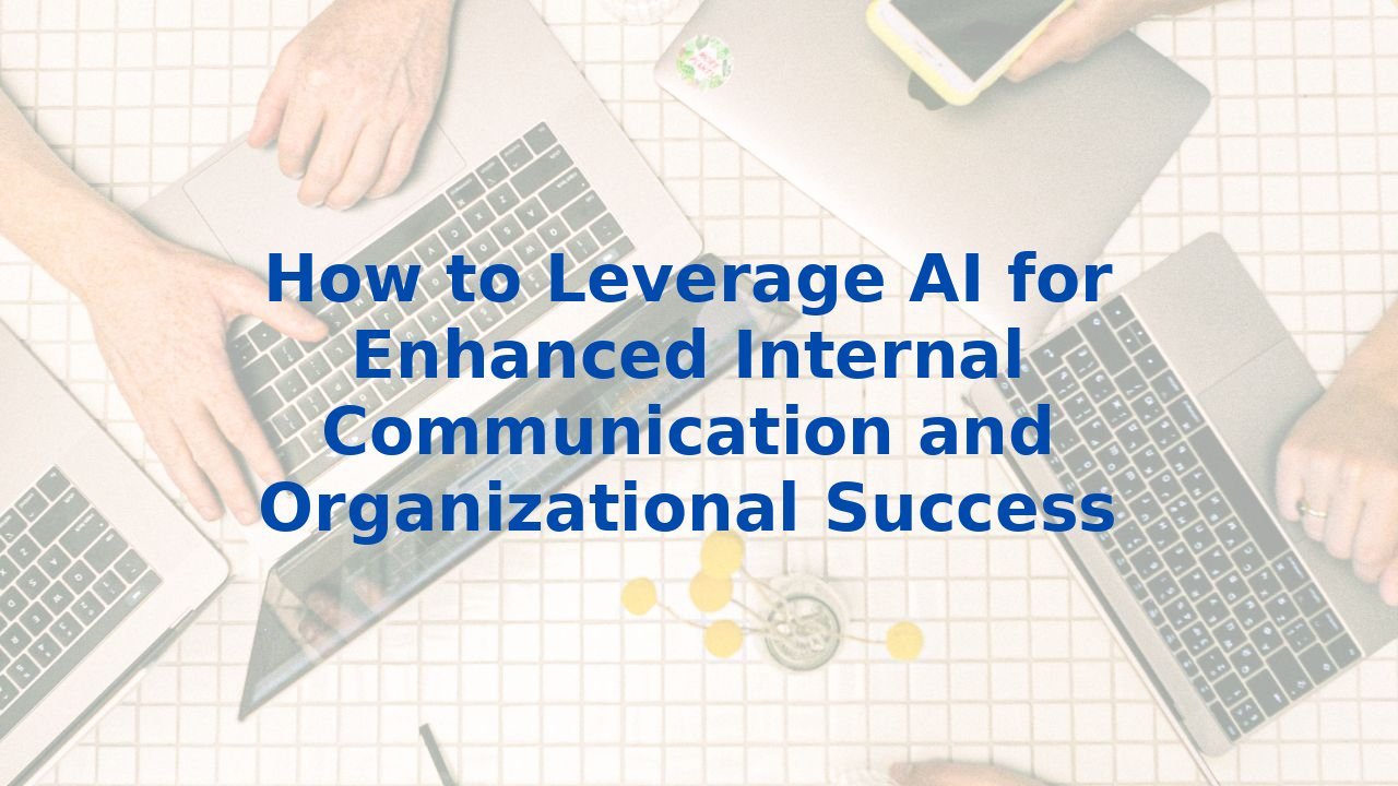 How to Leverage AI for Enhanced Internal Communication and ...