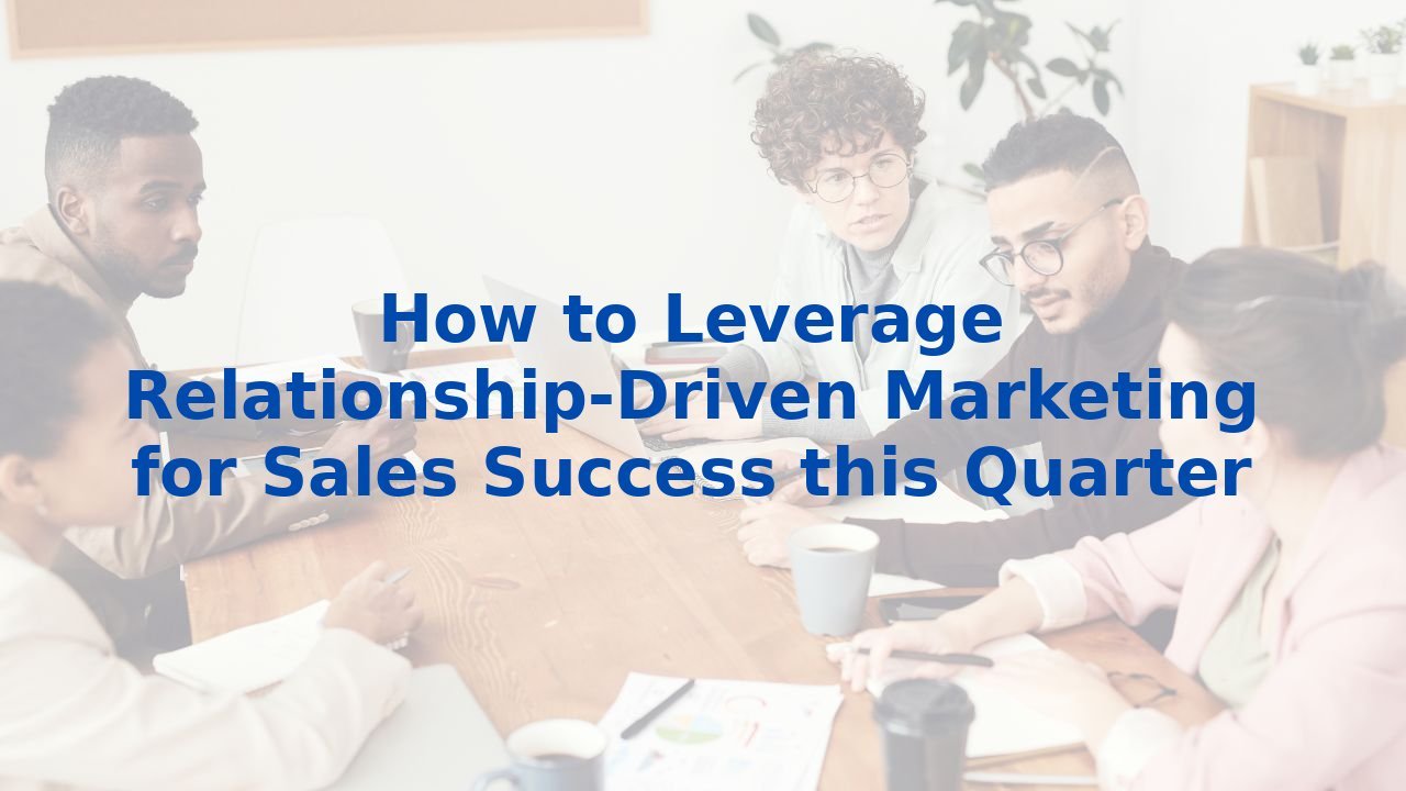 How to Leverage Relationship-Driven Marketing for Sales Success this ...