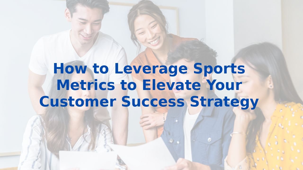How to Leverage Sports Metrics to Elevate Your Customer Success Strategy
