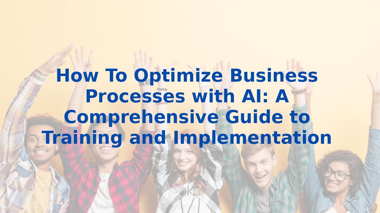 How To Optimize Business Processes with AI: A Comprehensive Guide to ...