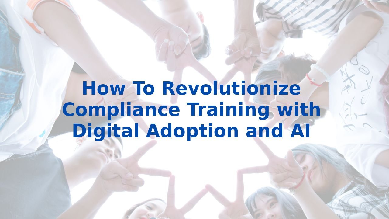 How To Revolutionize Compliance Training with Digital Adoption and AI