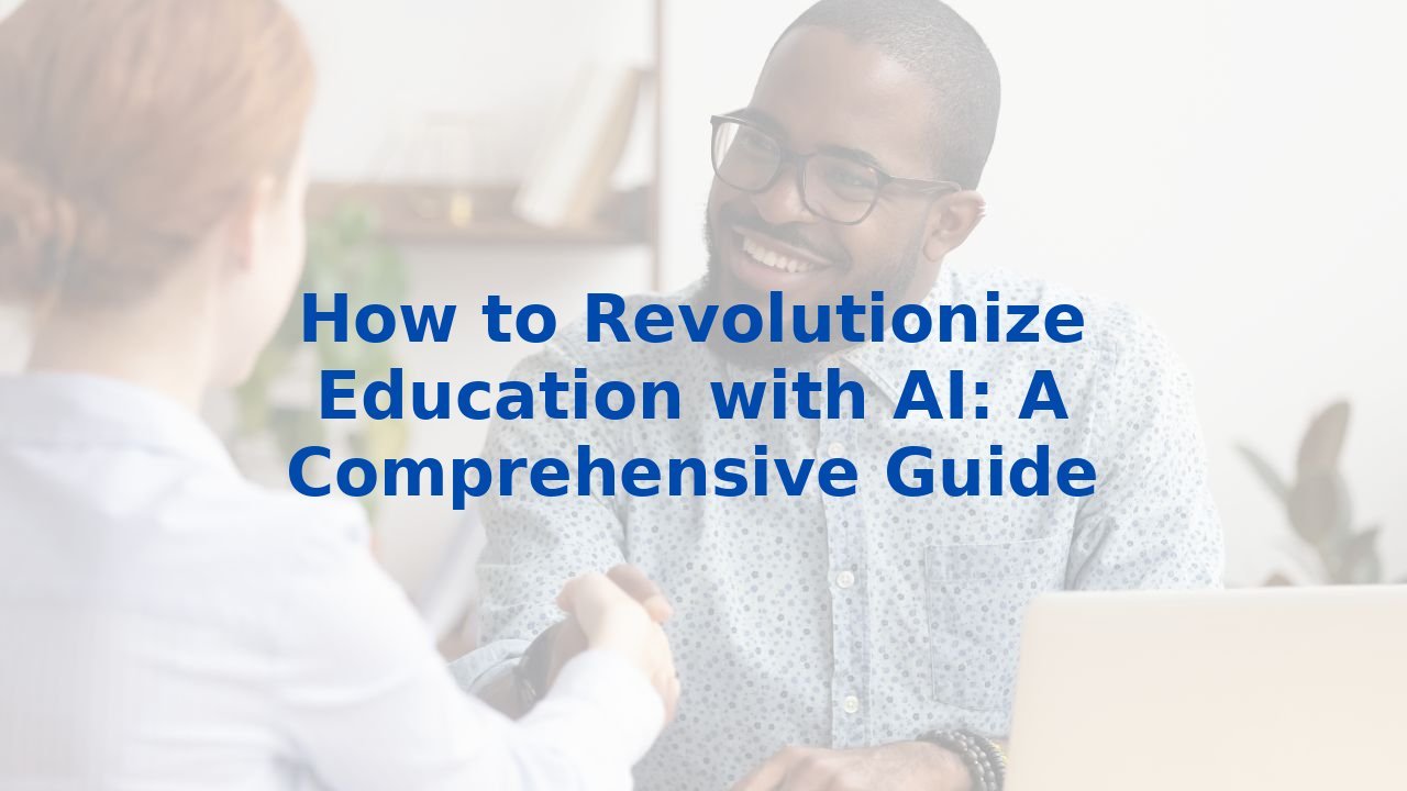 How to Revolutionize Education with AI: A Comprehensive Guide